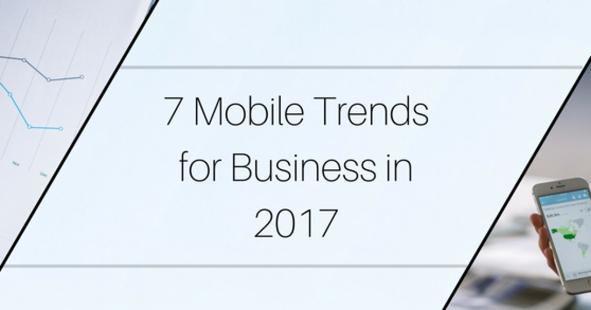 7 Mobile Trends for Business in 2017