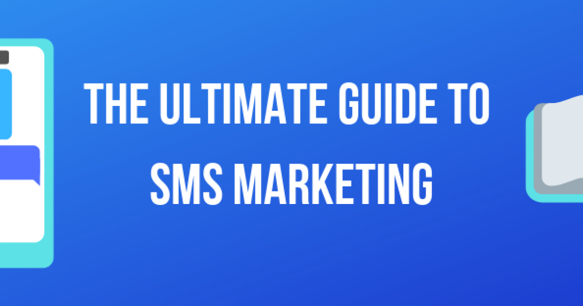 The Ultimate Guide to SMS Marketing